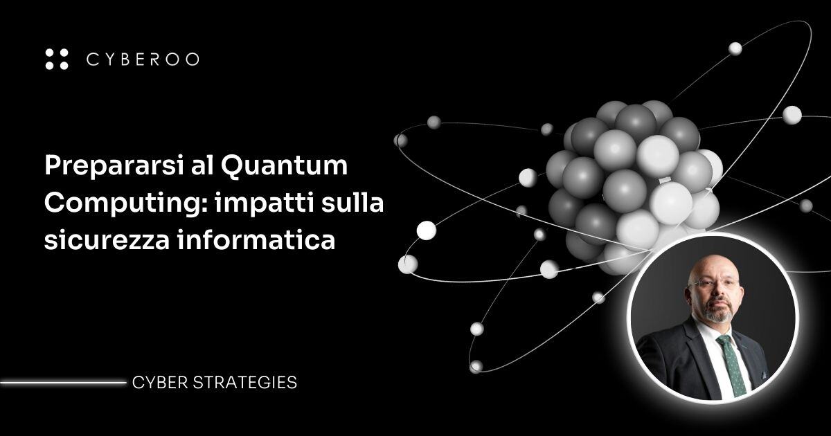 Prepararsi al Quantum Computing: impatti sulla sicurezza informatica